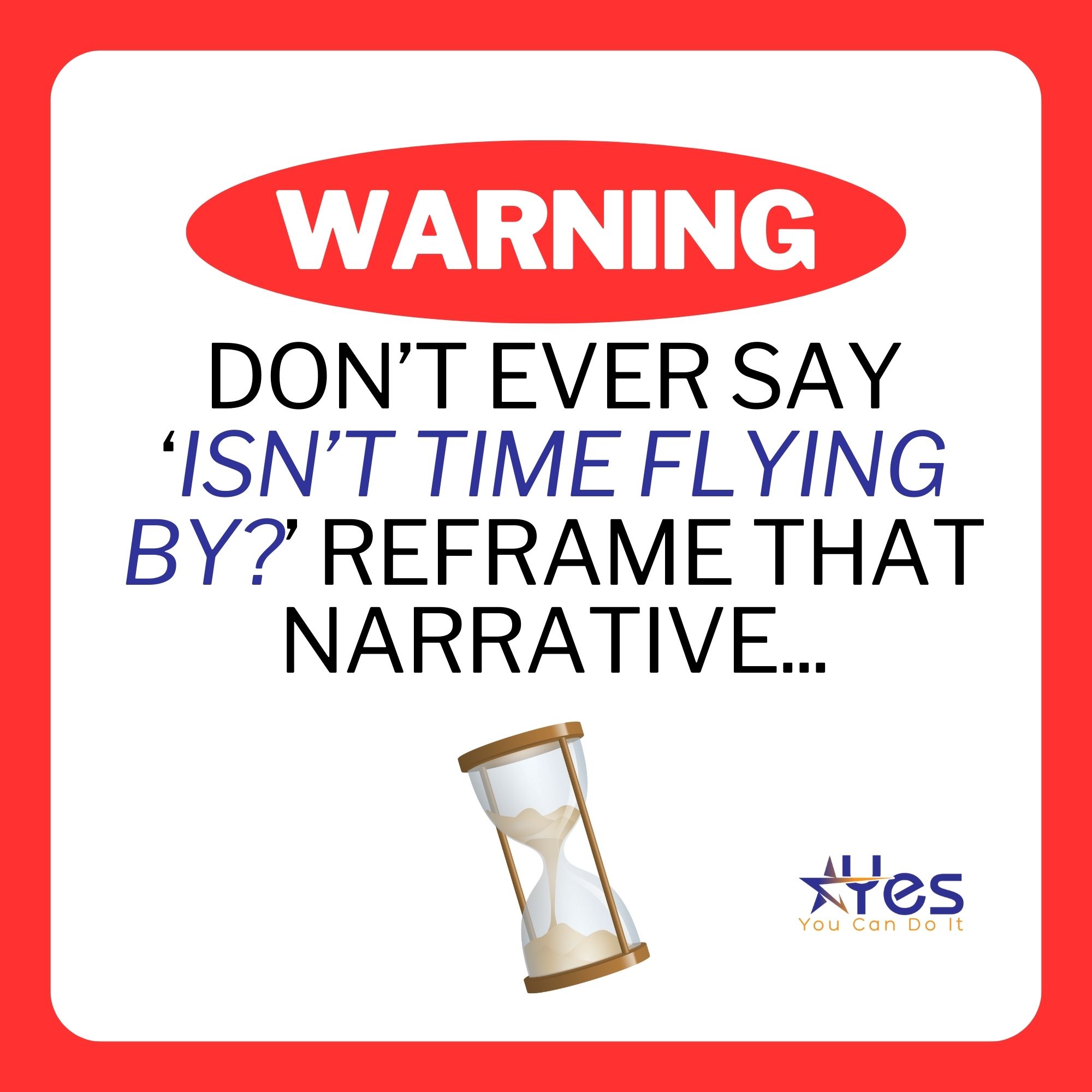 Do you frequently say ‘Isn’t time flying by?’ If you do, you need to ...